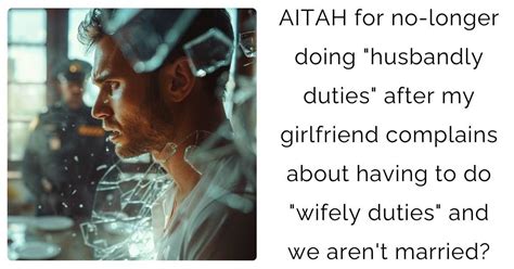Aitah For No Longer Doing Husbandly Duties After My Girlfriend