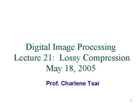 Digital Image Processing Lecture Lossy Compression May