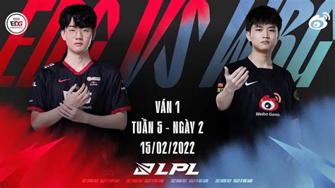 Edg Vs Wbg Ván 1 Tuần 5 Ngày 2 Lpl Mùa Xuân 2022 Youtube
