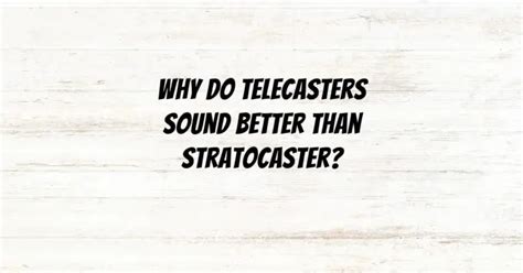 Why Do Telecasters Sound Better Than Stratocaster All For Turntables