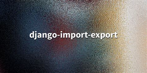 Django Import Export 411 Django Application And Library For