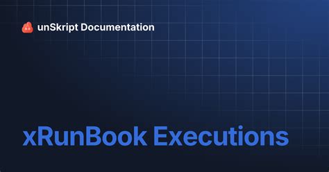 Xrunbook Executions Unskript Documentation