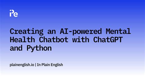 creating an ai powered mental health chatbot with chatgpt and python