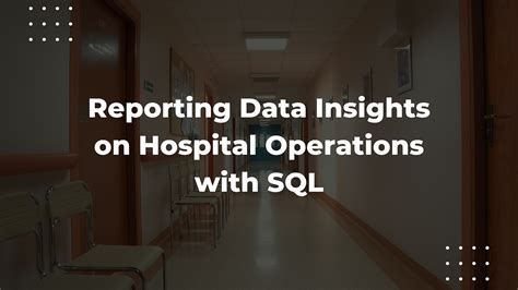 reporting data insights on hospital operations with sql by dustin
