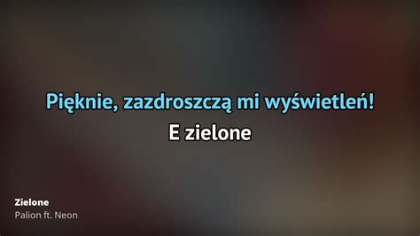 Palion Ft Neon Zielone Tekst Piosenki Tłumaczenie Tekstowo I