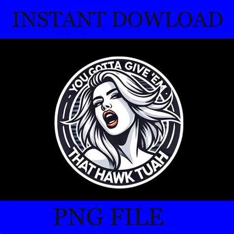 Hawk Tuah Png Give Em That Hawk Tuah Spit On That Thang Png