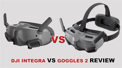 DJI Integra Vs Goggles 2 Review Which Is Best FPV TO GO