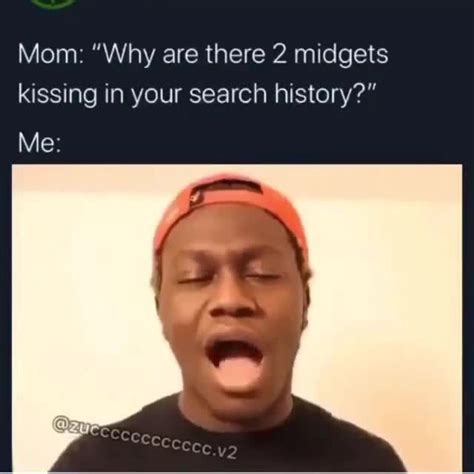 Mom Why Are There 2 Midgets Kissing In Your Search History Ifunny