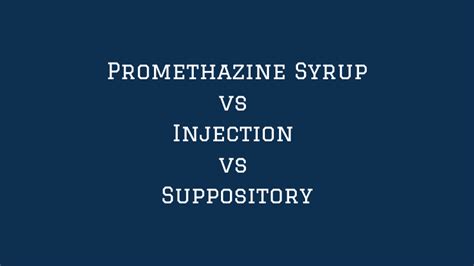 Promethazine Syrup Vs Injection Vs Suppository