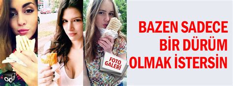 Bazen Sadece Bir Dürüm Olmak Istersin Son Dakika Magazin Haberleri