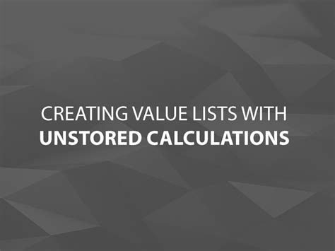 Creating Value Lists With Unstored Calculations
