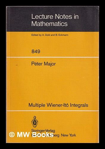 Multiple Wiener Itô Integrals With Applications To Limit Theorems Péter Major By Major