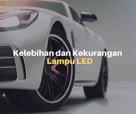 Kelebihan Dan Kekurangan Lampu Led Lacakharga