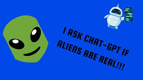 I Asked Chat Gpt If Aliens Are Real Youtube