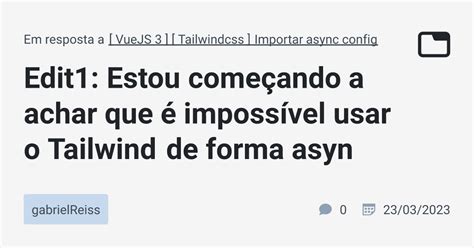 Edit1 Estou Começando A Achar Que é Impossível Usar O Tailwind De