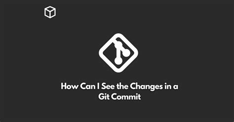 How Can I See The Changes In A Git Commit Programming Cube