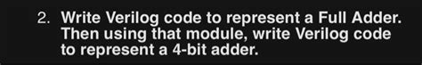 Solved Write Verilog Code To Represent A Full Adder Then Chegg Com