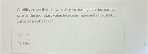 Solved A Utility Curve That Shows Utility Increasing At A Chegg Com