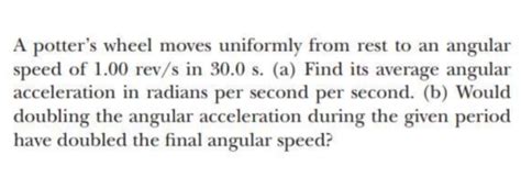 Solved A Potter S Wheel Moves Uniformly From Rest To An Angular Speed Of Rev S In S