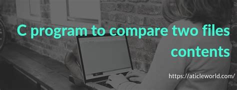 C Program To Compare Two Files Contents Aticleworld
