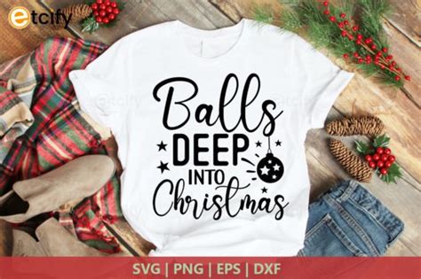 Balls Deep Into Christmas Christmas Graphic By Etcify · Creative Fabrica