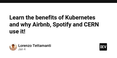 Learn The Benefits Of Kubernetes And Why Airbnb Spotify And Cern Use