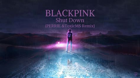Blackpink Shut Down Perrie And Toxicms Remix Youtube