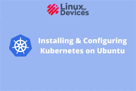 How To Install And Configure Kubernetes On Ubuntu Linuxfordevices
