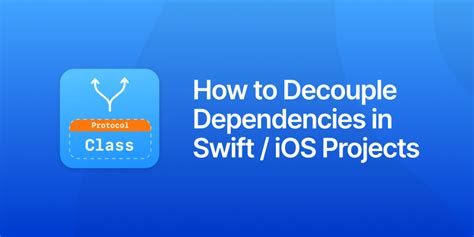How To Decouple Dependencies In Swift Ios Projects Appcircle Blog