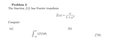 Solved Problem The Function F T Has Fourier Transform Chegg