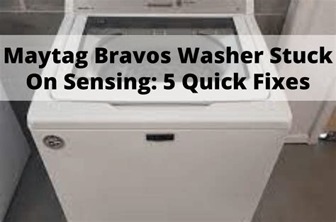 Maytag Bravos Washer Stuck On Sensing 5 Quick Fixes