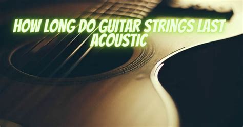 How Long Do Guitar Strings Last Acoustic All For Turntables