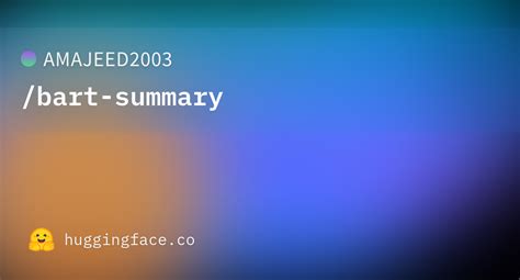 AMAJEED Bart Summary Hugging Face