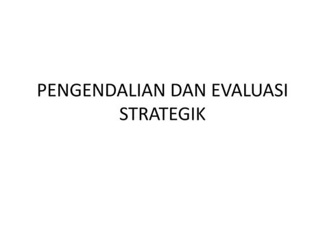 Pertemuan 11 Pengendalian Dan Evaluasi Strategik Pptx