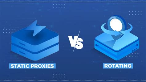 unlocking the web rotating vs static proxies explained