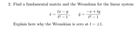 Solved 2 Find A Fundamental Matrix And The Wronskian For
