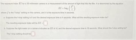 Solved The Exposure Index Ei For A 35 Millimeter Camera Is A