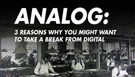 Analog Marketing 3 Simple Reasons You Might Want To Take A Break From