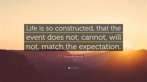 Charlotte Brontë Quote “life Is So Constructed That The Event Does