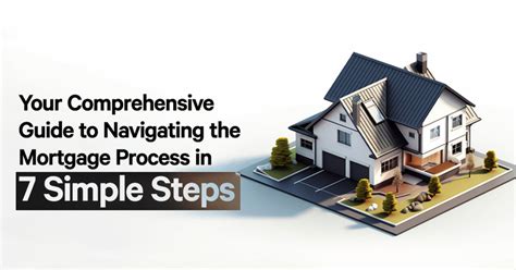 Your Comprehensive Guide To Navigating The Mortgage Process In 7