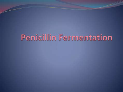 Penicillin Fermentation 1 Pptx