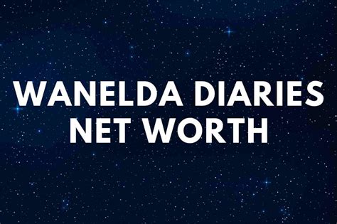 Wanelda Diaries Net Worth Update Famous People Today