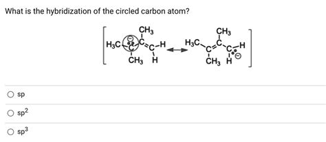 What Is The Hybridization Of The Circled Carbon Atom Ch3 H3c C C H Ch3 H Ch3 Hc C C Ch H 0 Ch3
