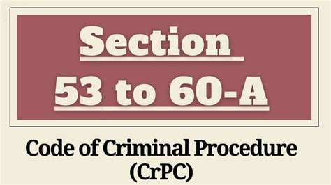 Section 53 To 60a Crpc Section 53 53a 54 54a 55 55a 56 57 58 59 60