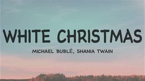 Michael Bublé White Christmas Lyrics Feat Shania Twain Youtube