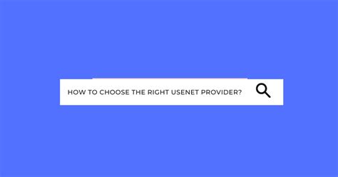 How To Choose The Right Usenet Provider Tailoring Your Choice To Your