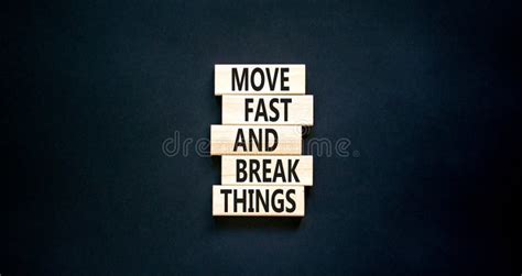 Move Fast And Break Things Symbol Concept Words Move Fast And Break Things On Wooden Blocks
