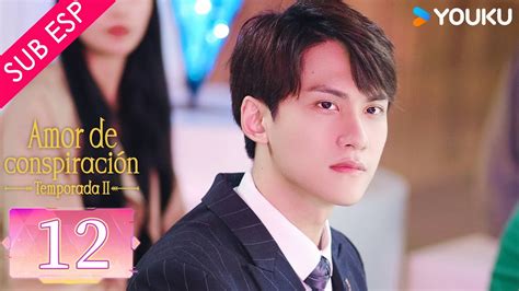 【sub Esp】 Amor De Conspiración Temporada Ii Ep12 Chen Shujun Chen Pinyan Youku Youtube