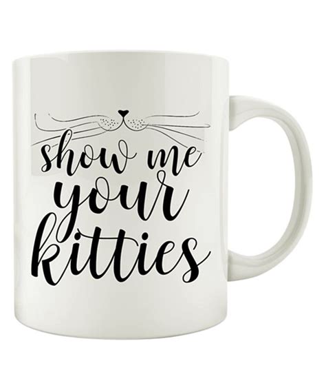 Cute Show Me Your Kitties Mug