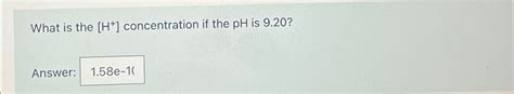 Solved What Is The Hconcentration If The Ph ﻿is